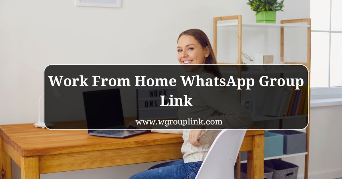 652+ Work From Home WhatsApp Group Links - WhatsApp Group Links